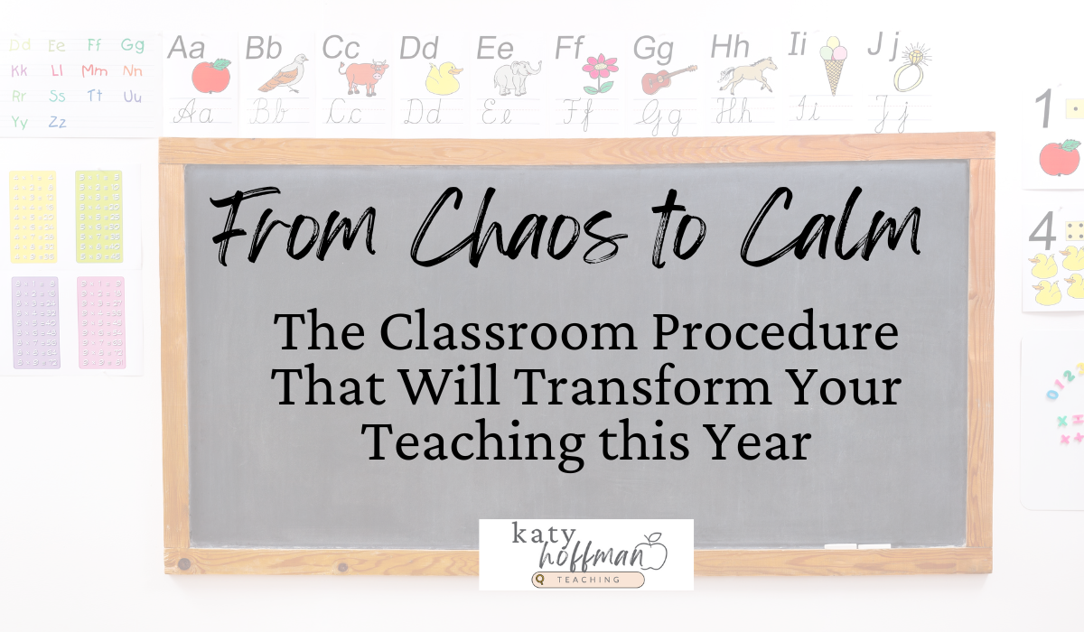 From Chaos to Calm: The Classroom Procedure That Will Transform Your ...